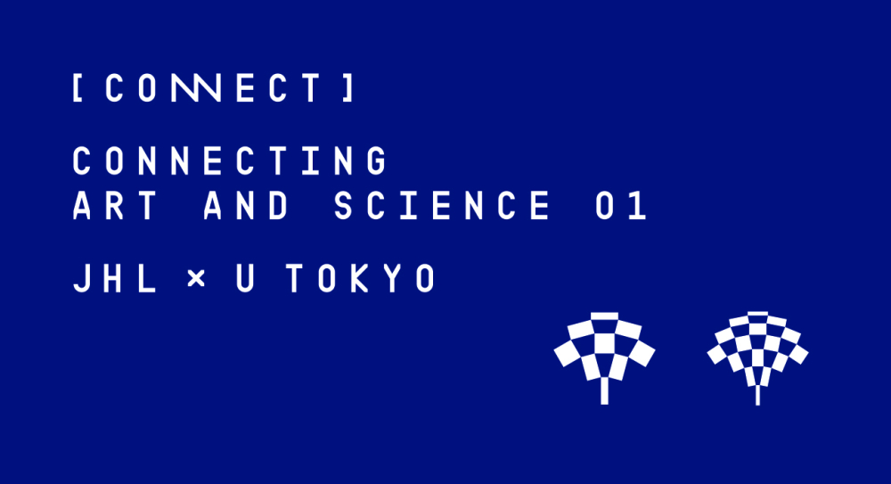 CONNECT: Connecting Art and Science 01 JHL×UTokyo – Japan House London